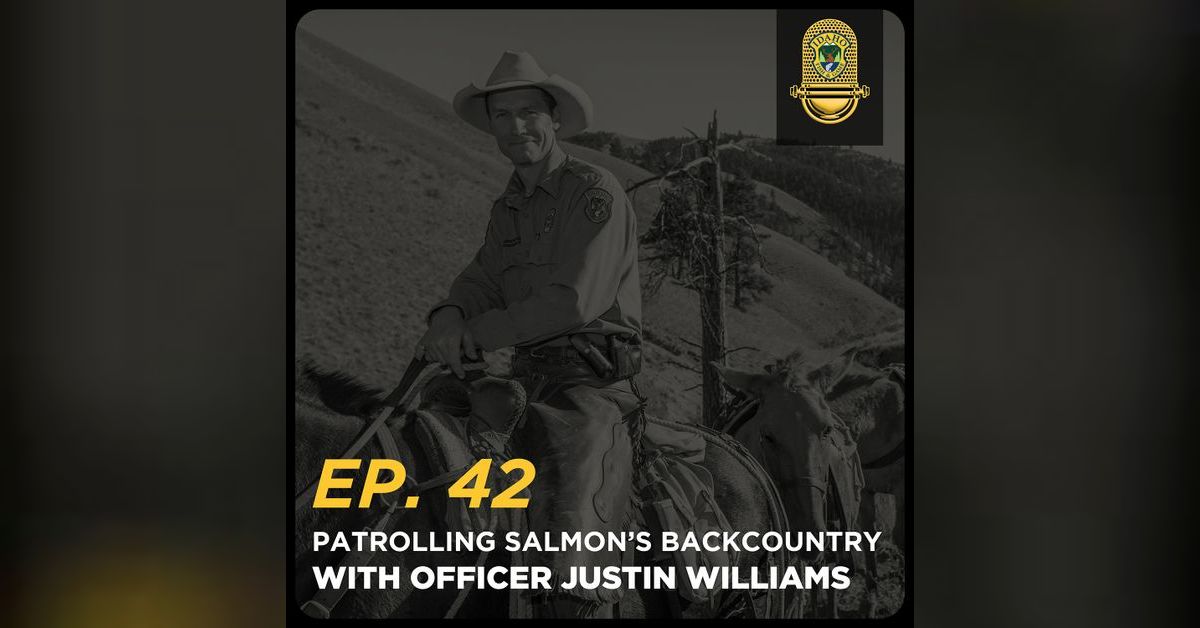 Ep. 42 - Patrolling Salmon’s Backcountry with Officer Justin Williams ...