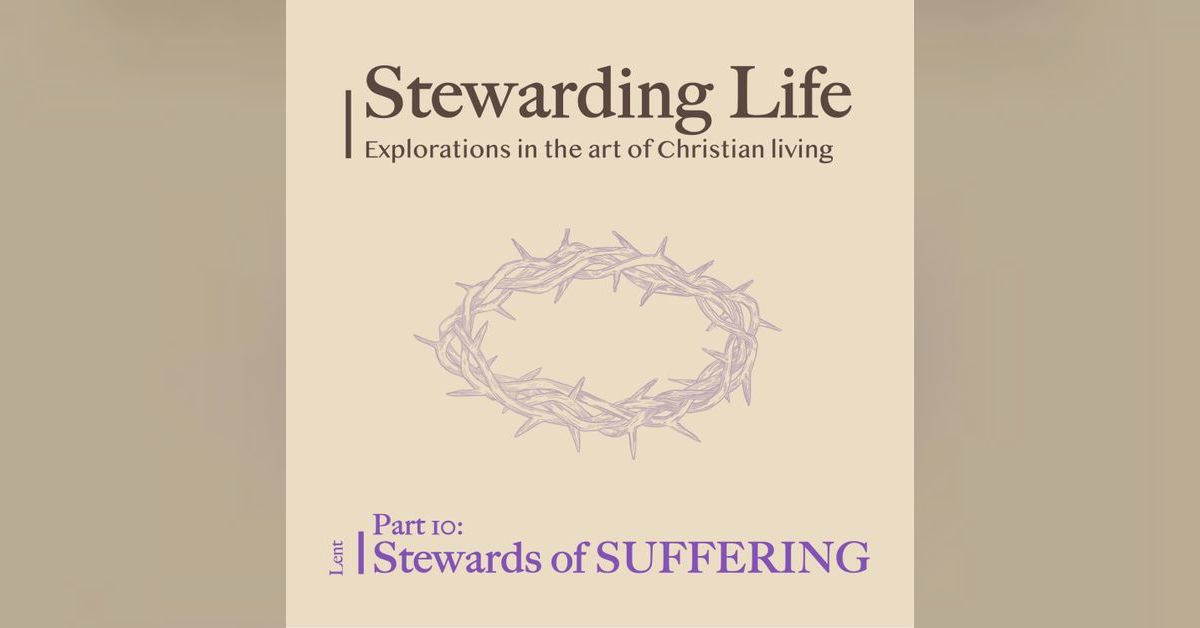 Stewarding Life Part 10: Stewards of SUFFERING | Sermons at St. John’s