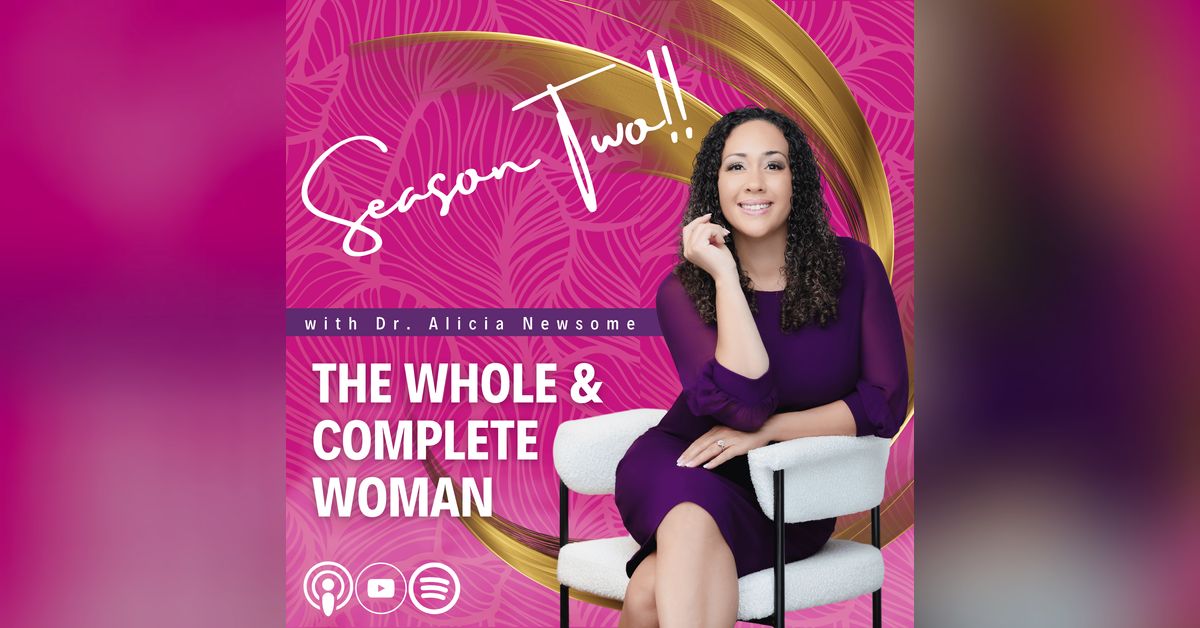 Season 2 | The Whole & Complete Woman | Dr. Alicia Newsome | The Whole ...
