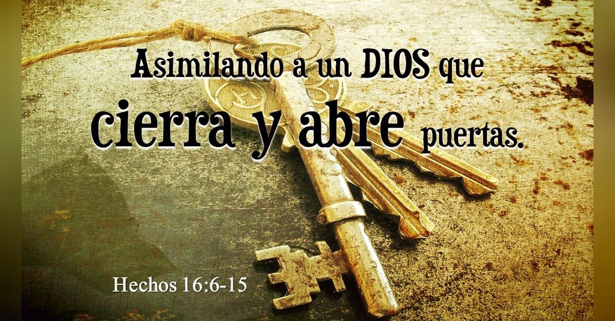 49. Asimilando a un Dios que cierra y abre puertas. Hechos 16.6-15 ...