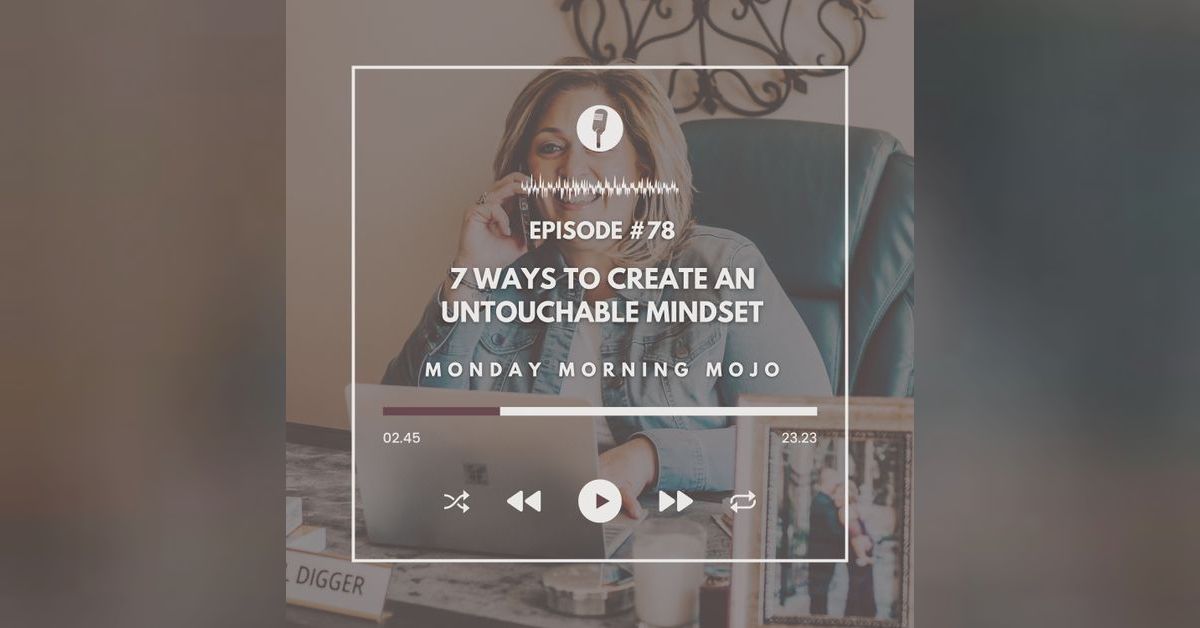 7 Ways to Create an Untouchable Mindset | Monday Morning Mojo with Anna ...