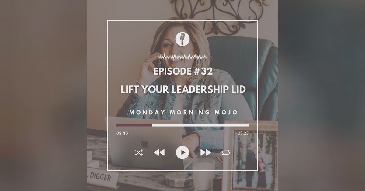 Lift Your Leadership Lid | Monday Morning Mojo with Anna Gibbs