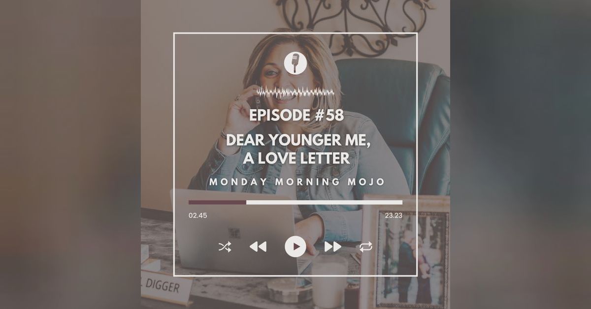 Dear Younger Me, A Love Letter | Monday Morning Mojo with Anna Gibbs