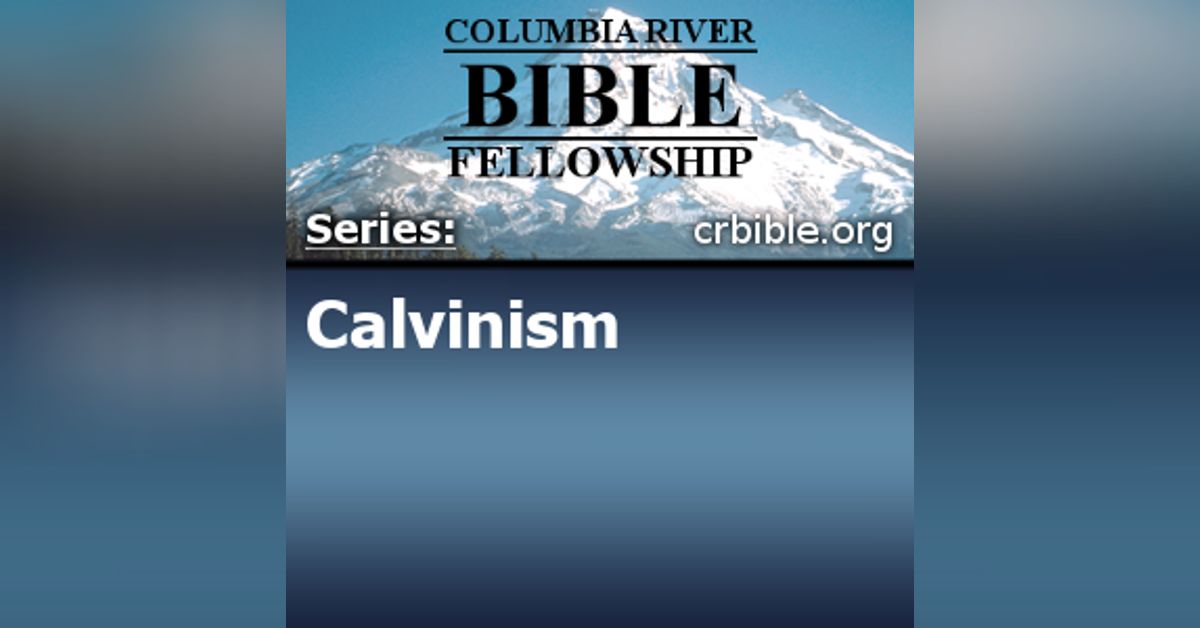 Calvinism Series Part 1 "Introduction" | Columbia River Bible Fellowship