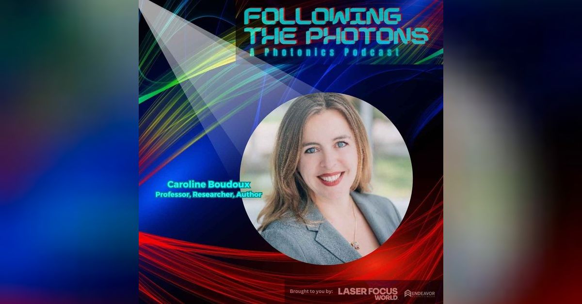 Photonics virtuoso: Caroline Boudoux, Ph.D. | Following the Photons: A ...