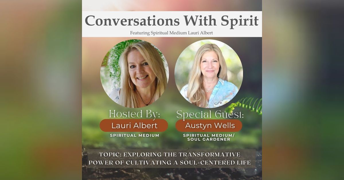 The Power of Cultivating A Soul-Centered Life...Conversation with Austyn Wells | Conversations ...
