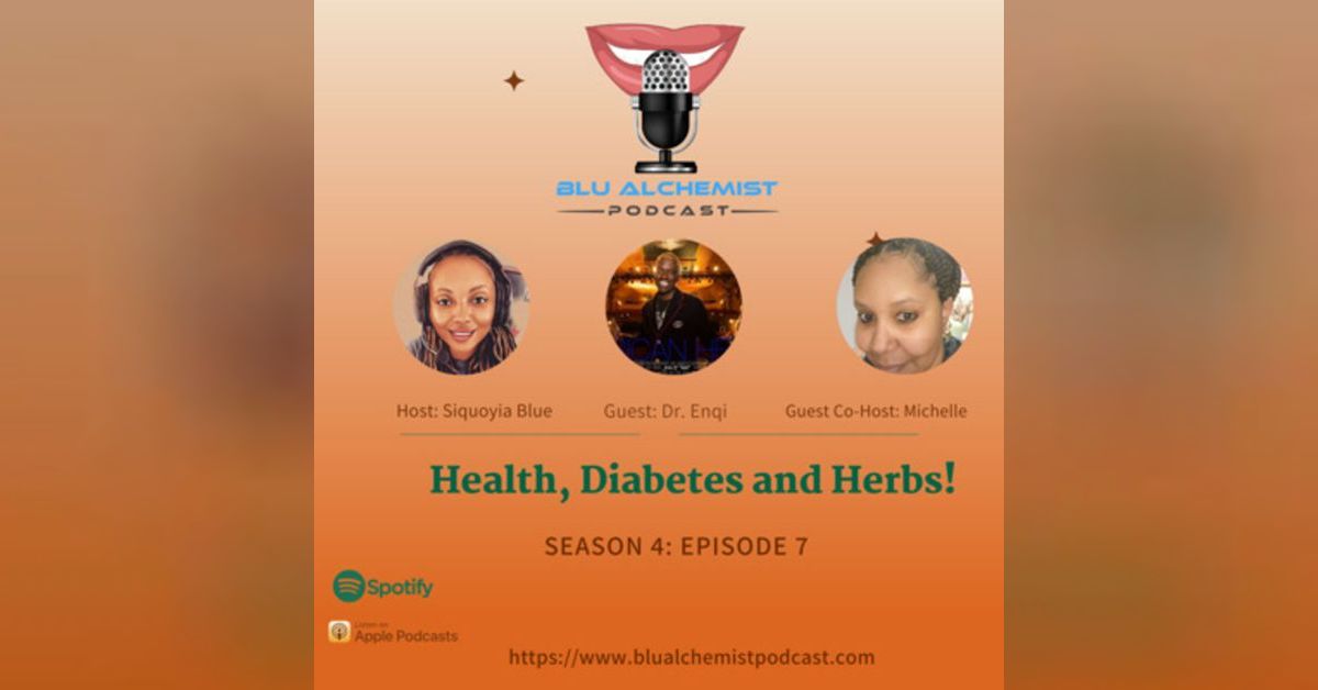 Health, Diabetes, Herbs with Dr. Enqi! | Blu Alchemist Podcast