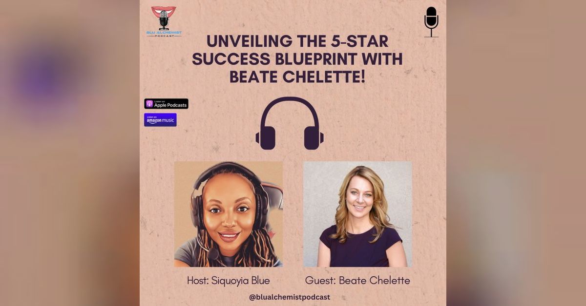 Unveiling the 5-Star Success Blueprint with Beate Chelette! | Blu ...