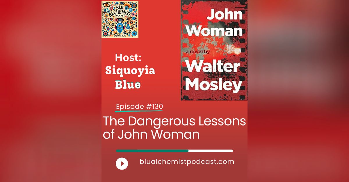 The Dangerous Lessons of John Woman | Blu Alchemist Podcast