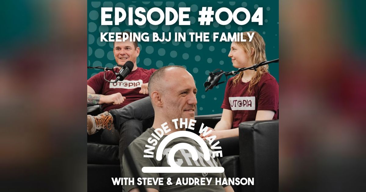 Keeping BJJ In the Family with Steve and Audrey Hanson | Inside the Wave