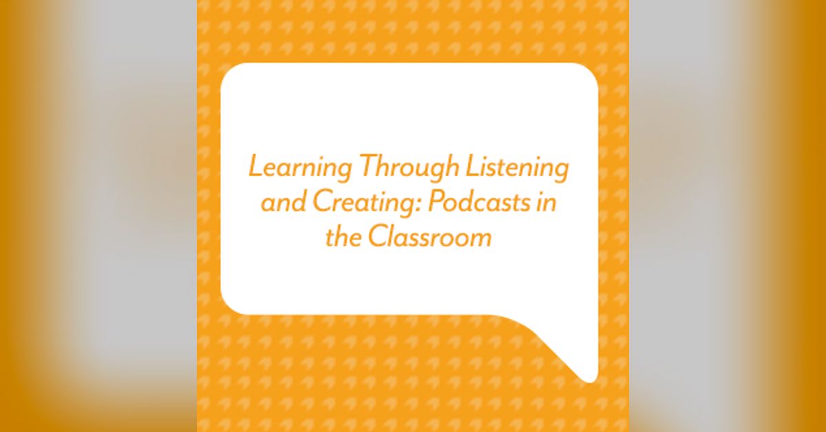 Learning Through Listening and Creating: Podcasts in the Classroom ...