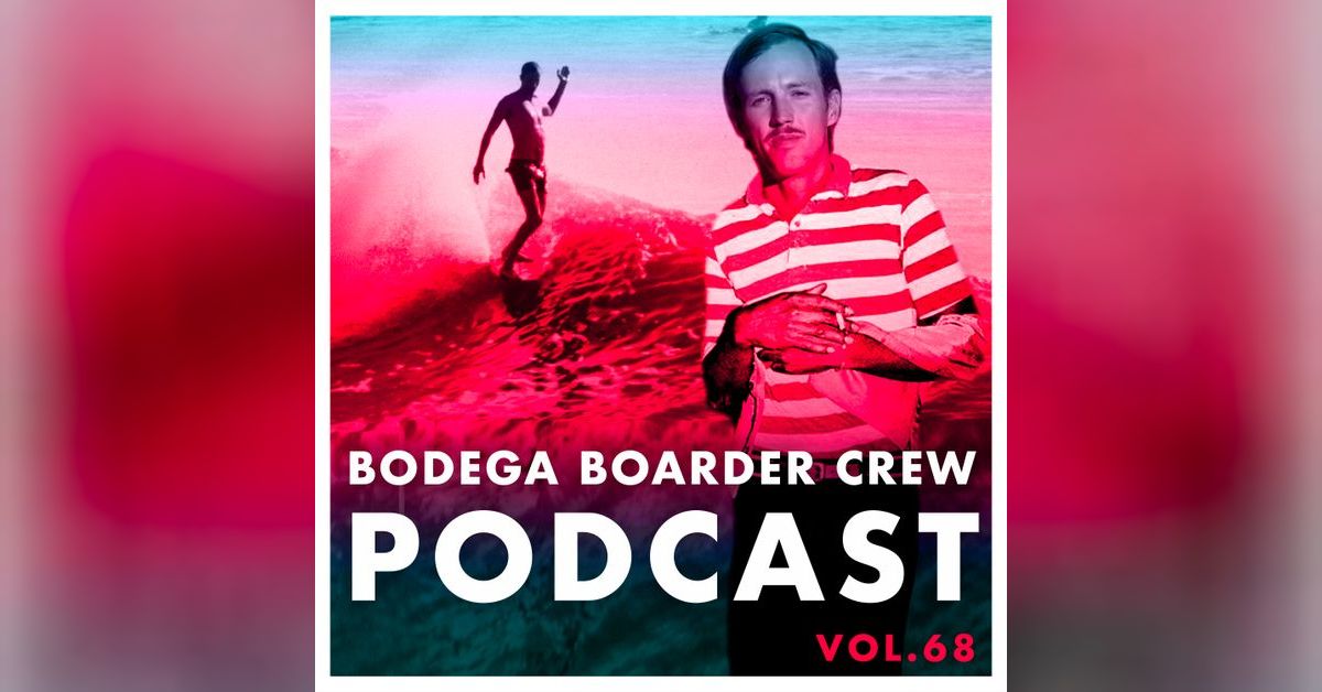 Vol. 68 - Evan Adamson & Voting | Bodega Boarder Crew Podcast - Surf ...