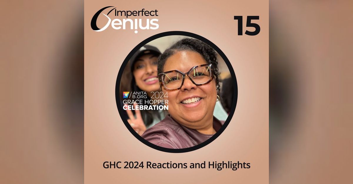 Grace Hopper Celebration 2024 | Imperfect Genius Podcast