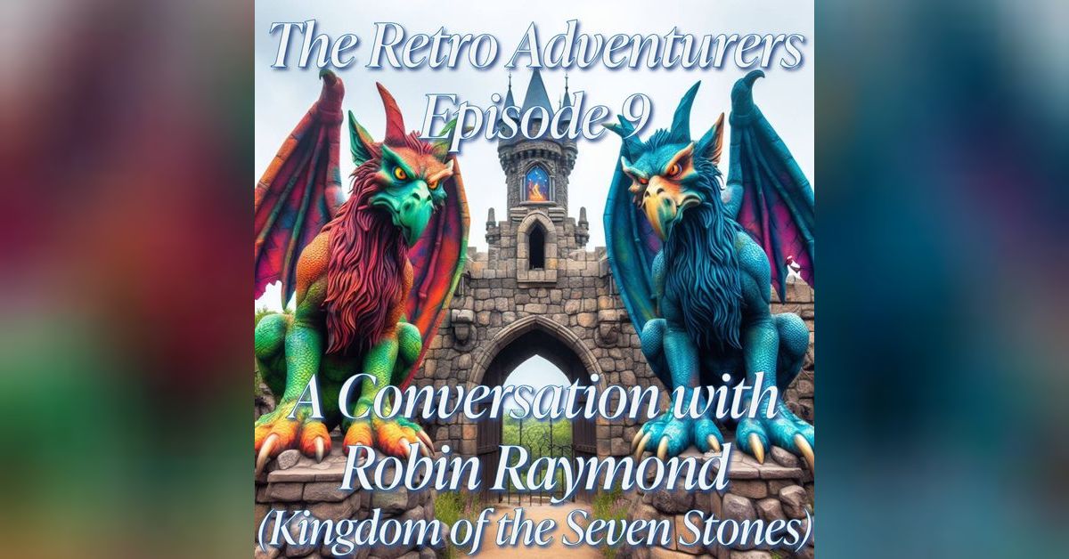 Episode 9 - A Conversation with Robin Raymond | The Retro Adventurers