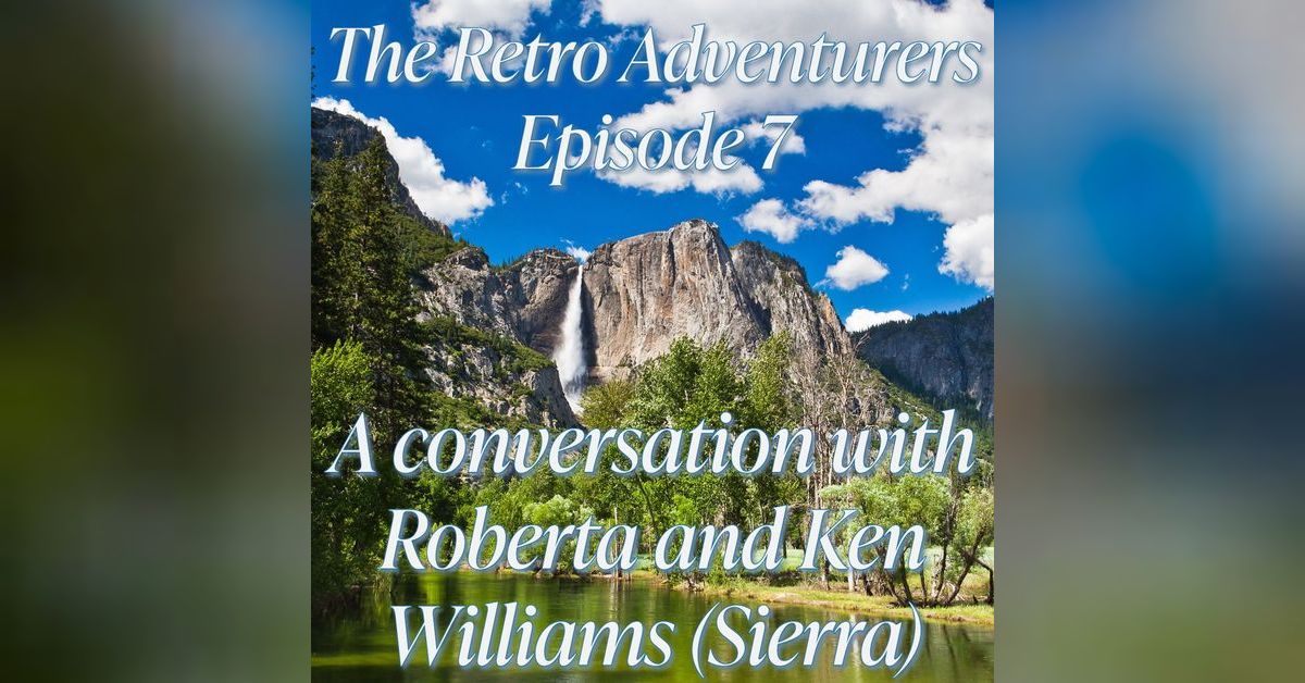 Episode 7 - A Conversation with Roberta and Ken Williams | The Retro Adventurers