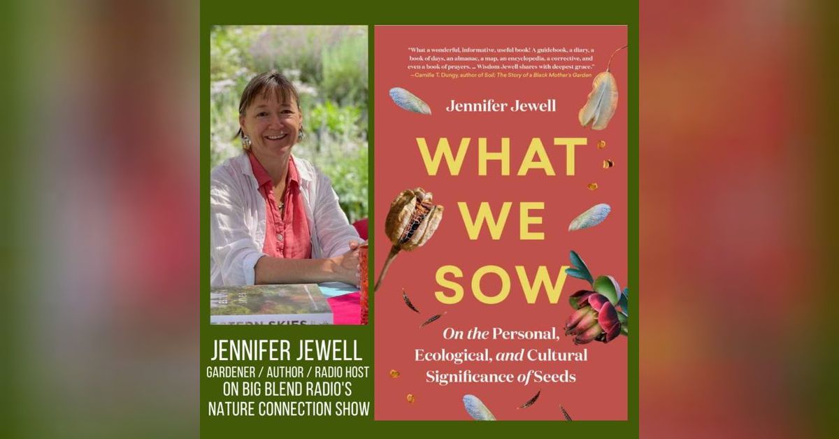 Jennifer Jewell - What We Sow | Nature Connection Radio
