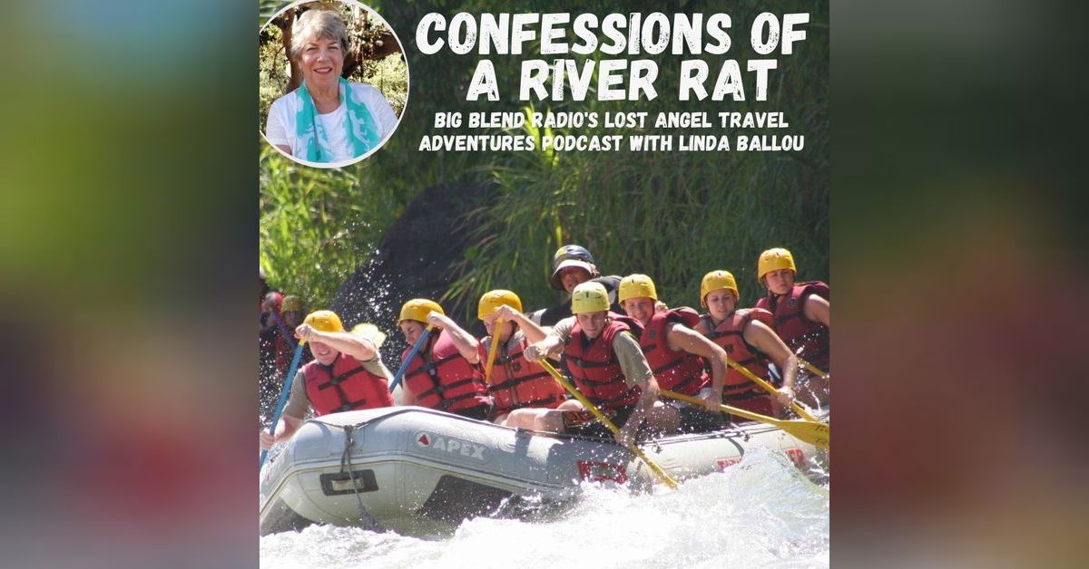 Confessions of a River Rat | Lost Angel Travel Adventures with Linda Ballou