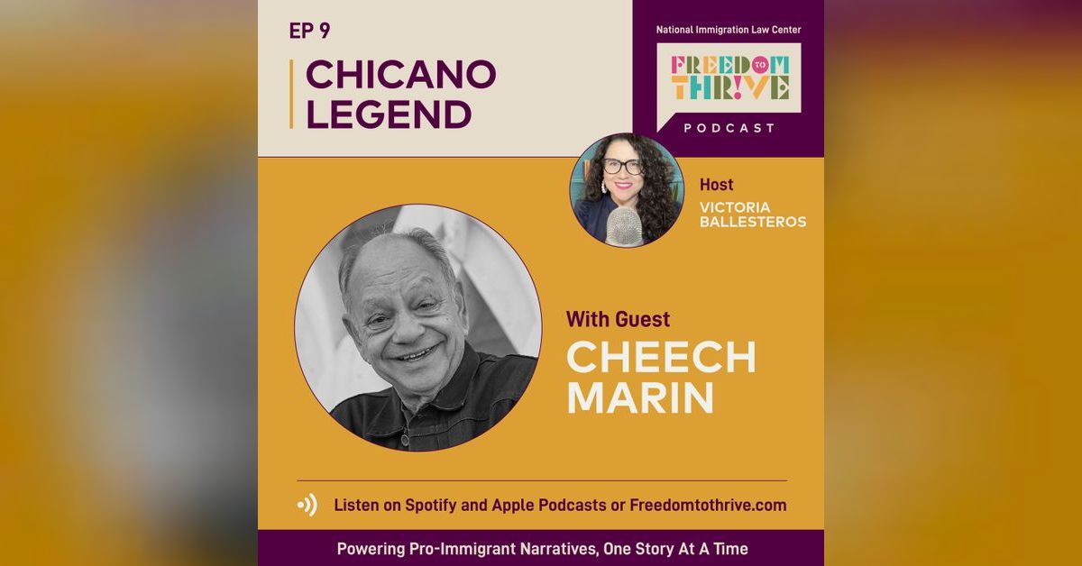 Ep. #9: Chicano Legend | Cheech Marin | National Immigration Law Center ...