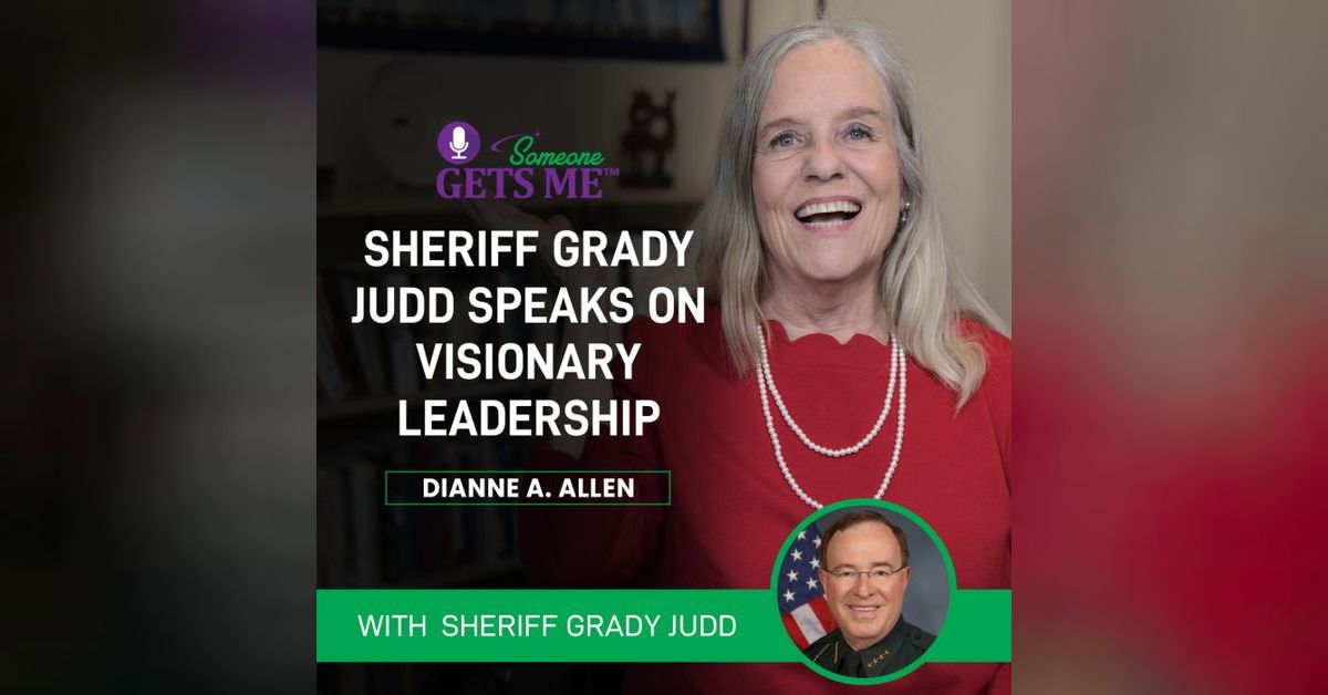 Sheriff Grady Judd Speaks On Visionary Leadership | Someone Gets Me Podcast