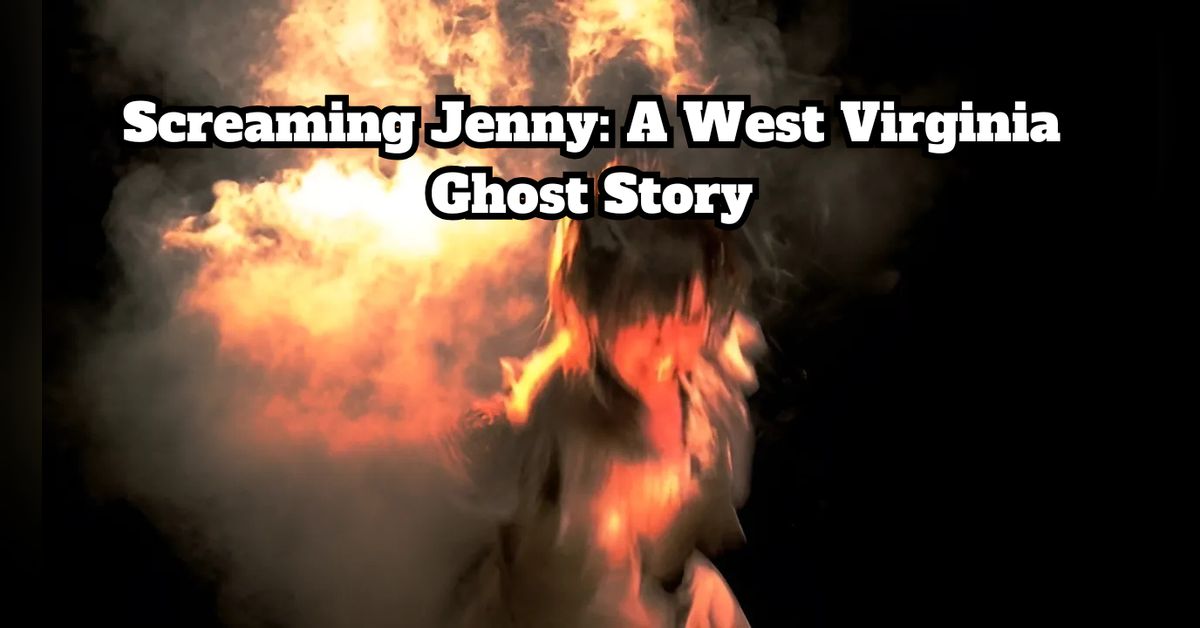Screaming Jenny: A West Virginia Ghost Story | The sinisterdreadvault’s ...