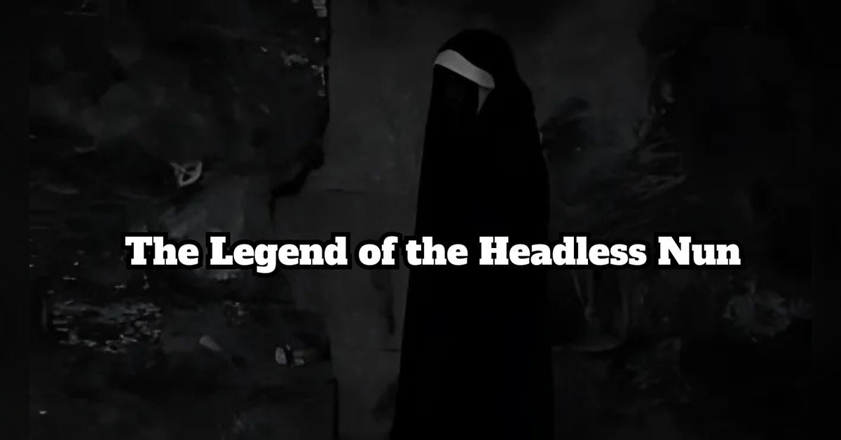 The Legend of the Headless Nun | The sinisterdreadvault’s Podcast