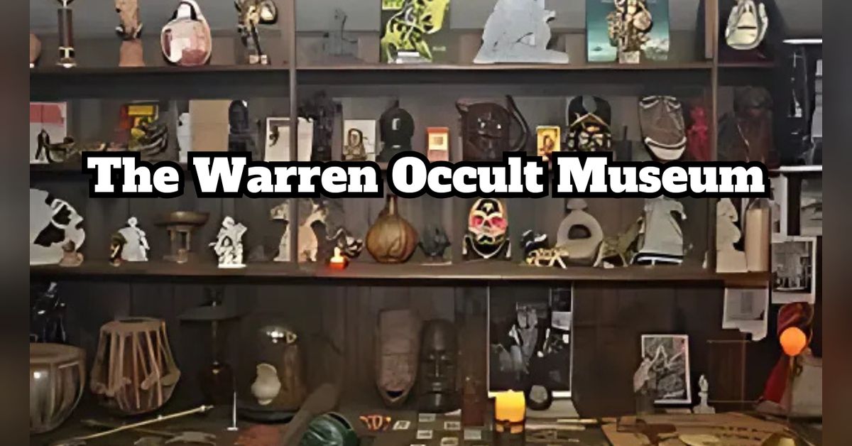 The Warren Occult Museum | The sinisterdreadvault’s Podcast