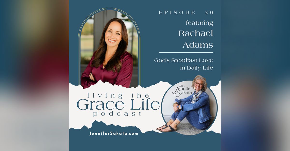 Ep. 39 God's Steadfast Love in Daily Life | Rachael Adams | Living the ...
