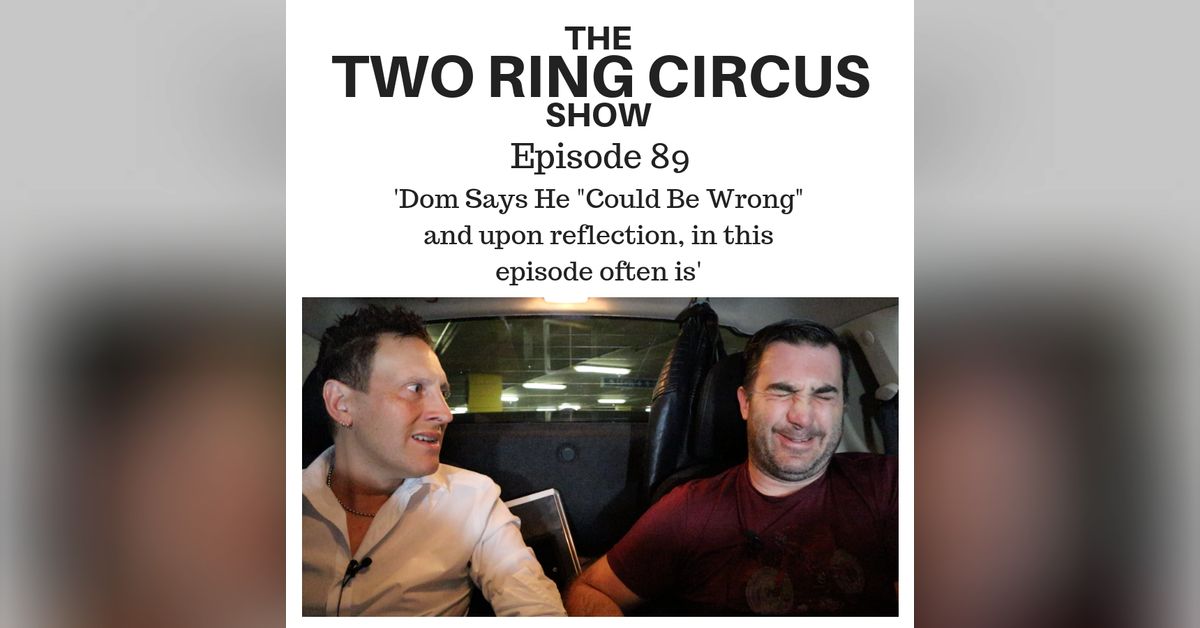 The Two Ring Circus Show Podcast - The TRC Show - Episode 089 - ‘Dom ...