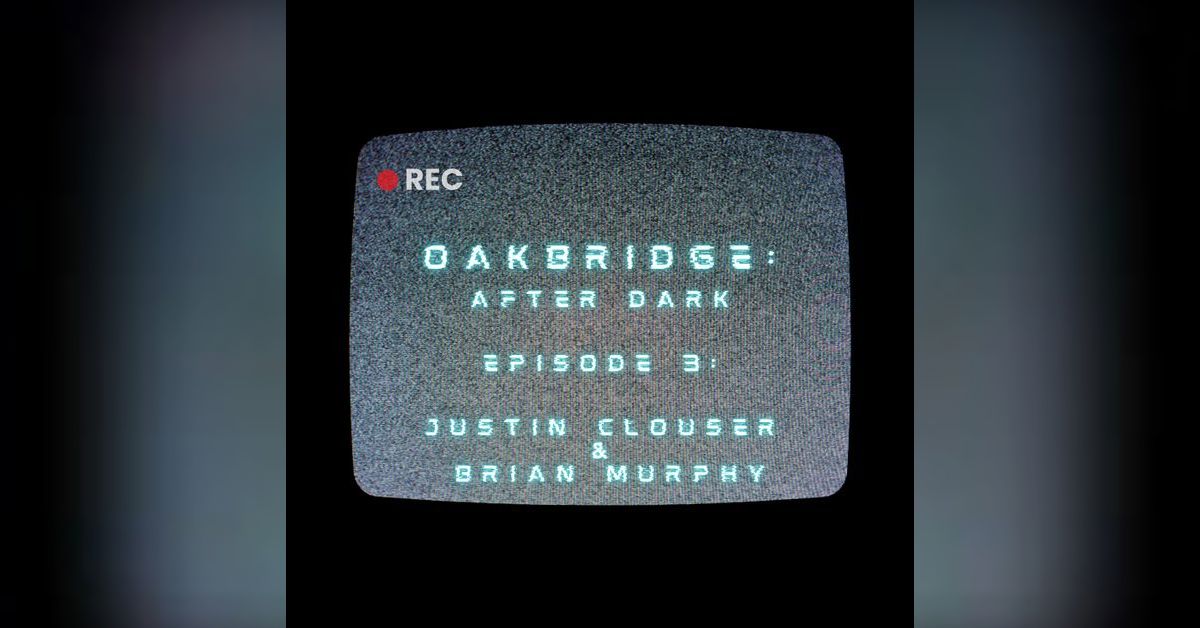 Oakbridge: After Dark - Episode 3 with Justin Clouser & Brian Murphy ...