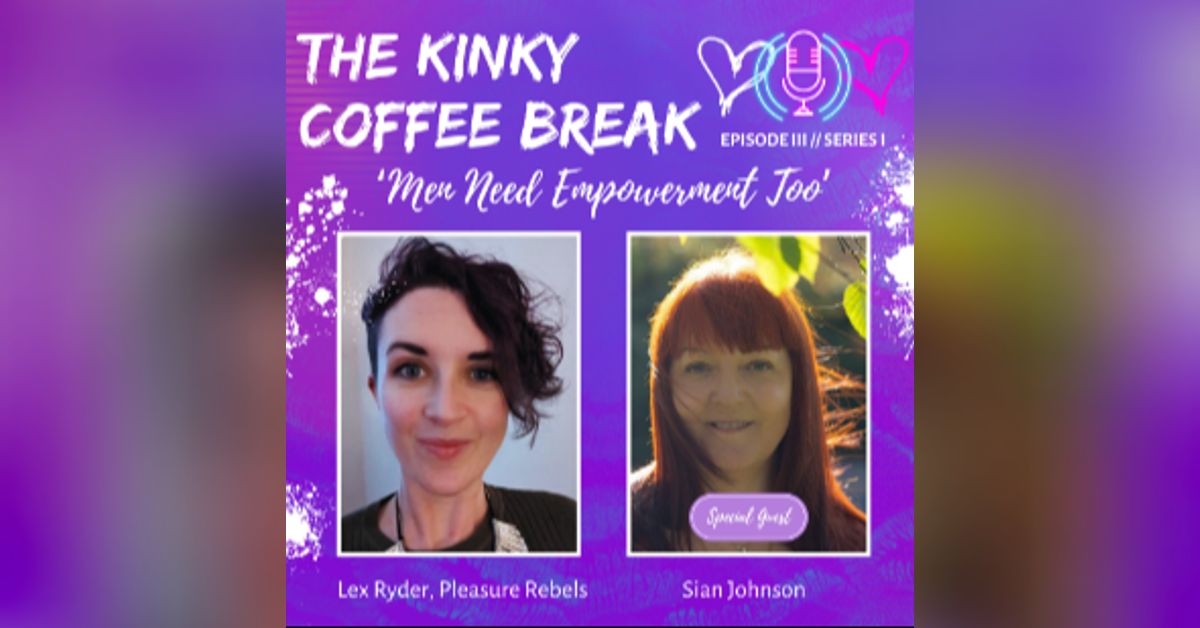 3. Men Need Empowerment Too with Sian Johnson | The Kinky Coffee Break