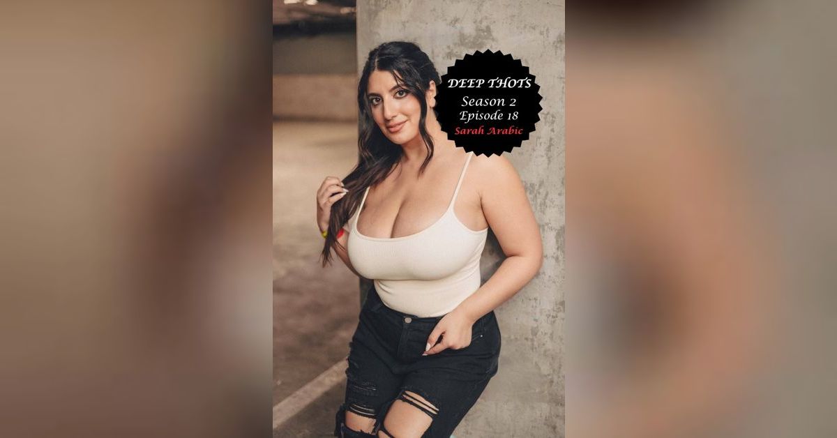 Sarah Arabic, Unmasked and SLUT Proud | Deep Thots - A Porn Industry Pod