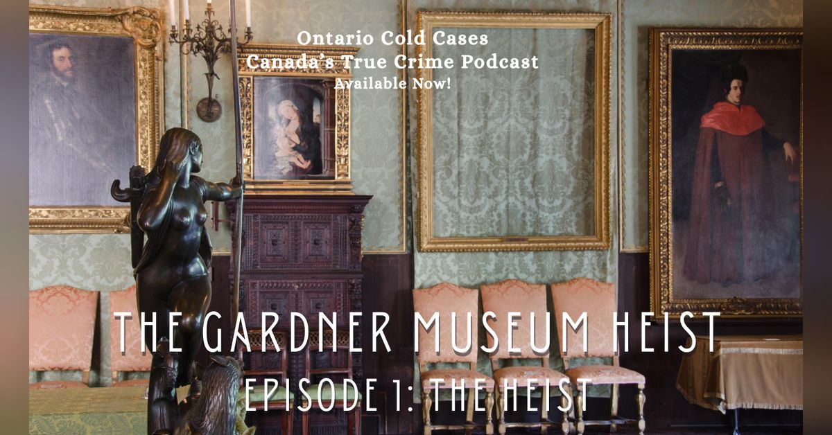 The Gardner Museum Heist, Episode 1: The Heist | Ontario Cold Cases - The Podcast