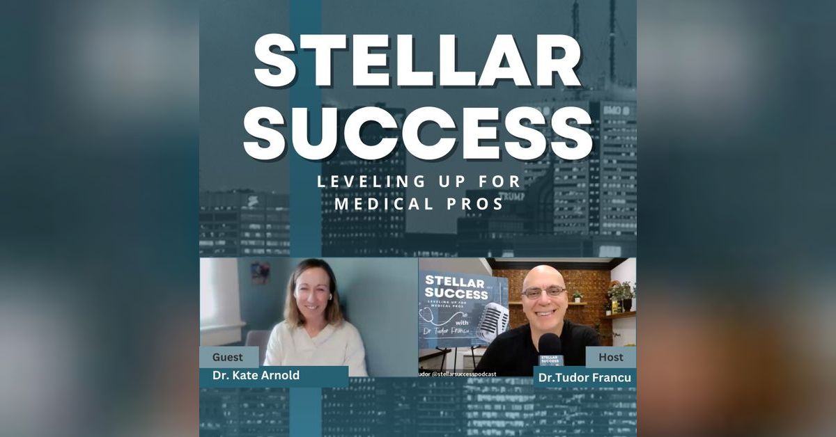 Medical startups with Dr. Kate Arnold | STELLAR SUCCESS: Leveling Up For Medical Pros with Dr ...