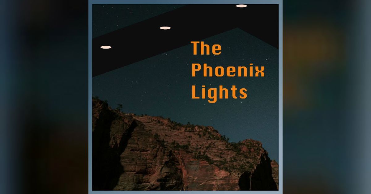 The Phoenix Lights - Episode 8 | Paranormal Dads