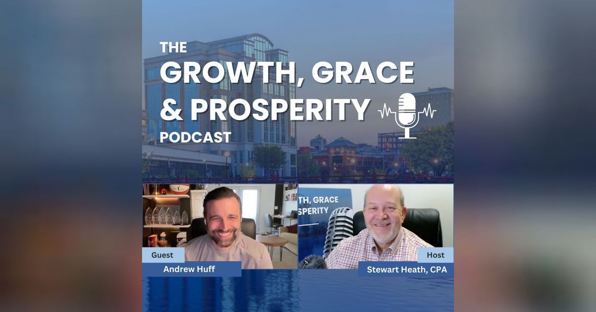 Andrew Huff: Podcast Interview with Stewart Heath | Growth, Grace & Prosperity with Stewart Heath