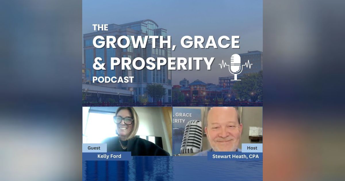 Kelly Ford: Podcast Interview with Stewart Heath | Growth, Grace & Prosperity with Stewart Heath