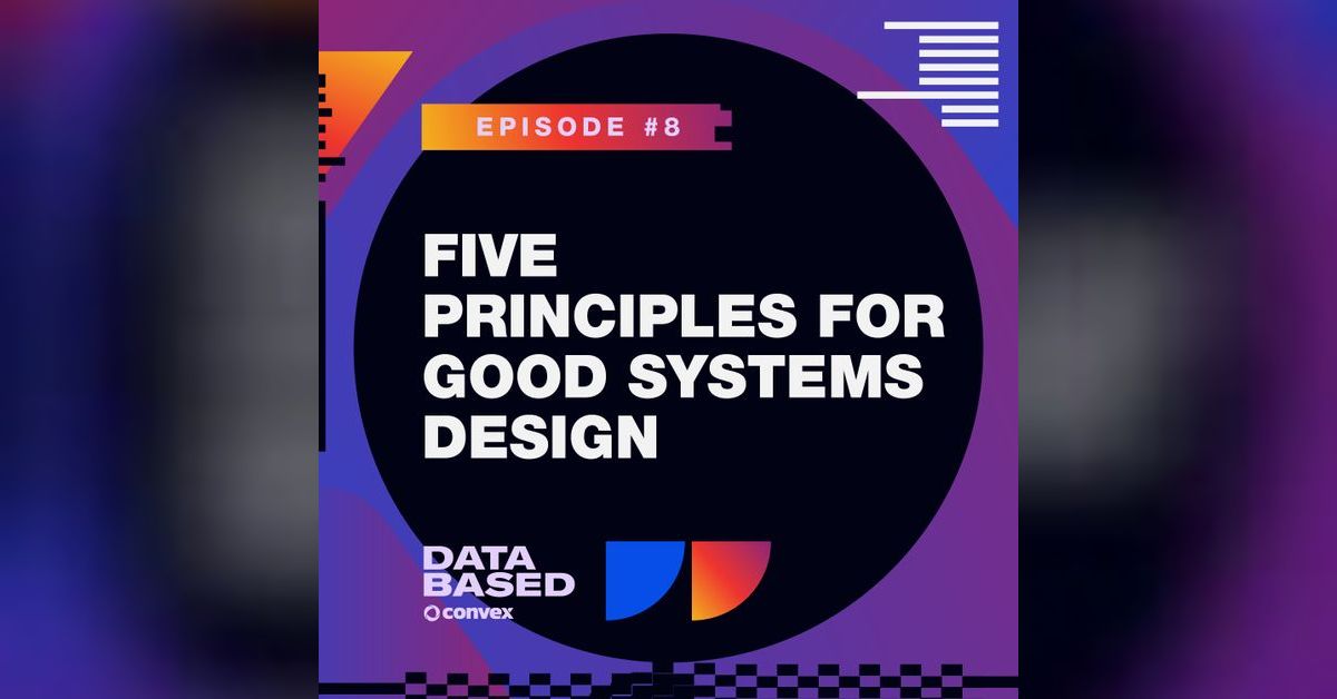 Five Principles for Good Systems Design | The Databased Podcast