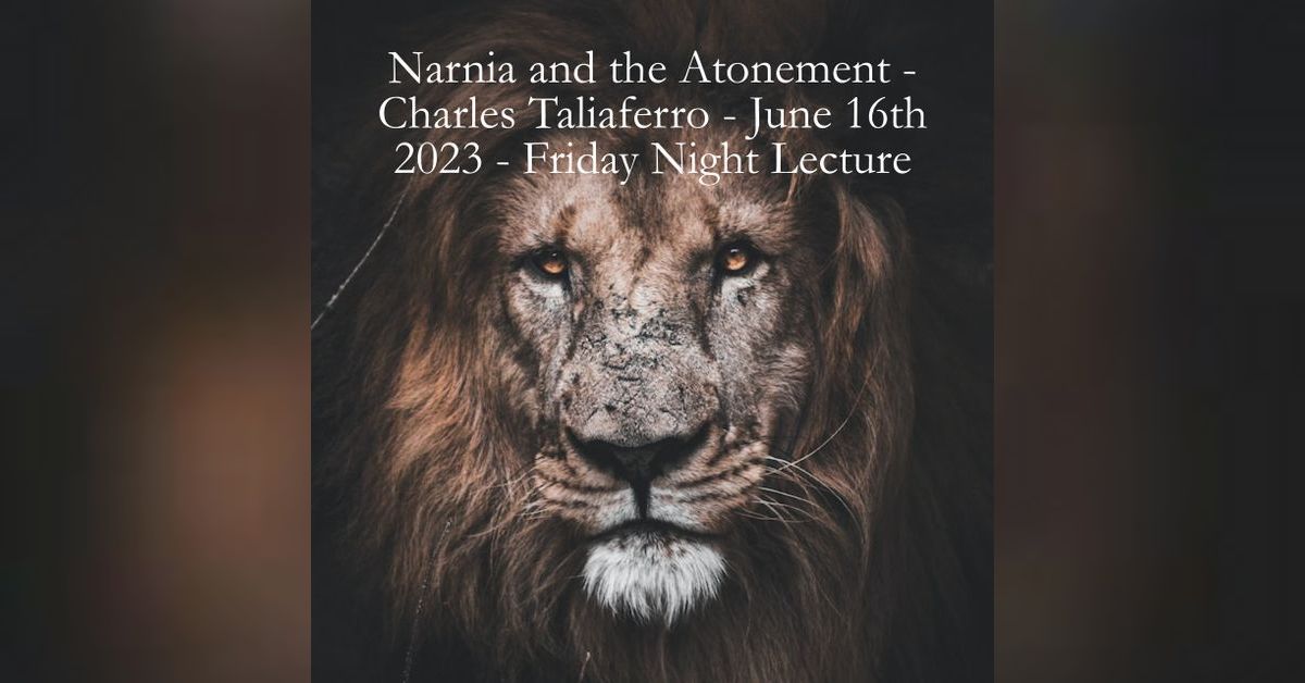 Narnia and the Atonement - Charles Taliaferro - June 16th 2023 - Friday ...