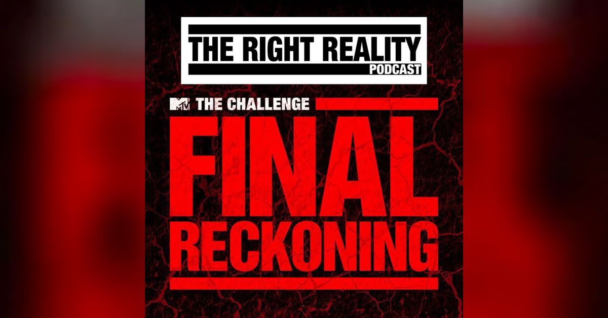 The Challenge: Final Reckoning Ep 2 | The Right Reality Podcast | The ...