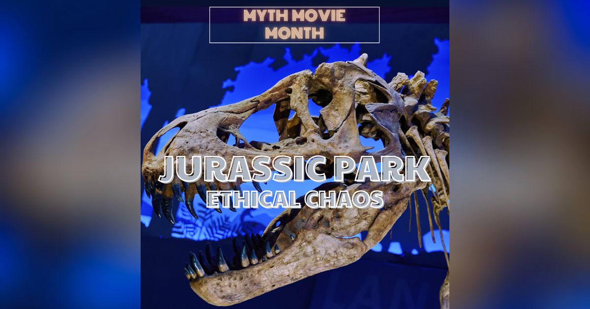 Jurassic Park: Ethical Chaos | Story Sirens: Legends, Myths, and Laughs