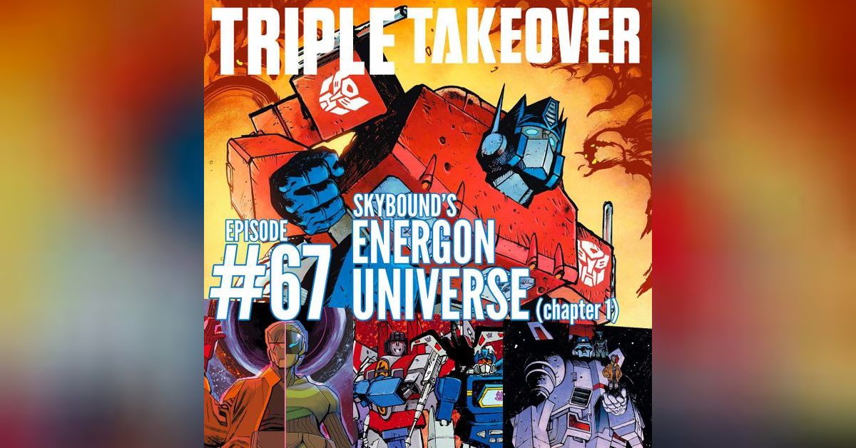 #67: Skybound’s Energon Universe (Transformers / Void Rivals) | Triple Takeover Toycast