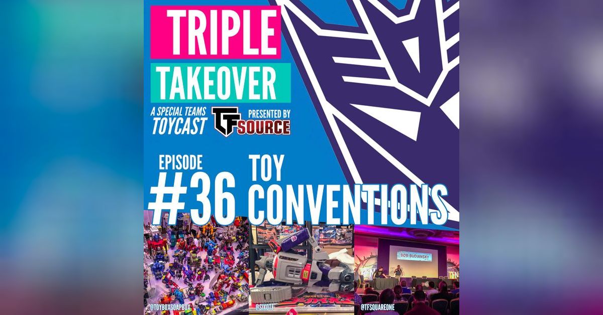 #36: Toy Conventions | Triple Takeover Toycast