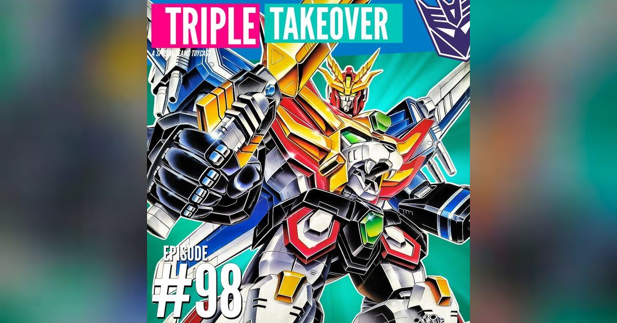 #98: Brave Exkaiser 勇者エクスカイザー | Triple Takeover Toycast