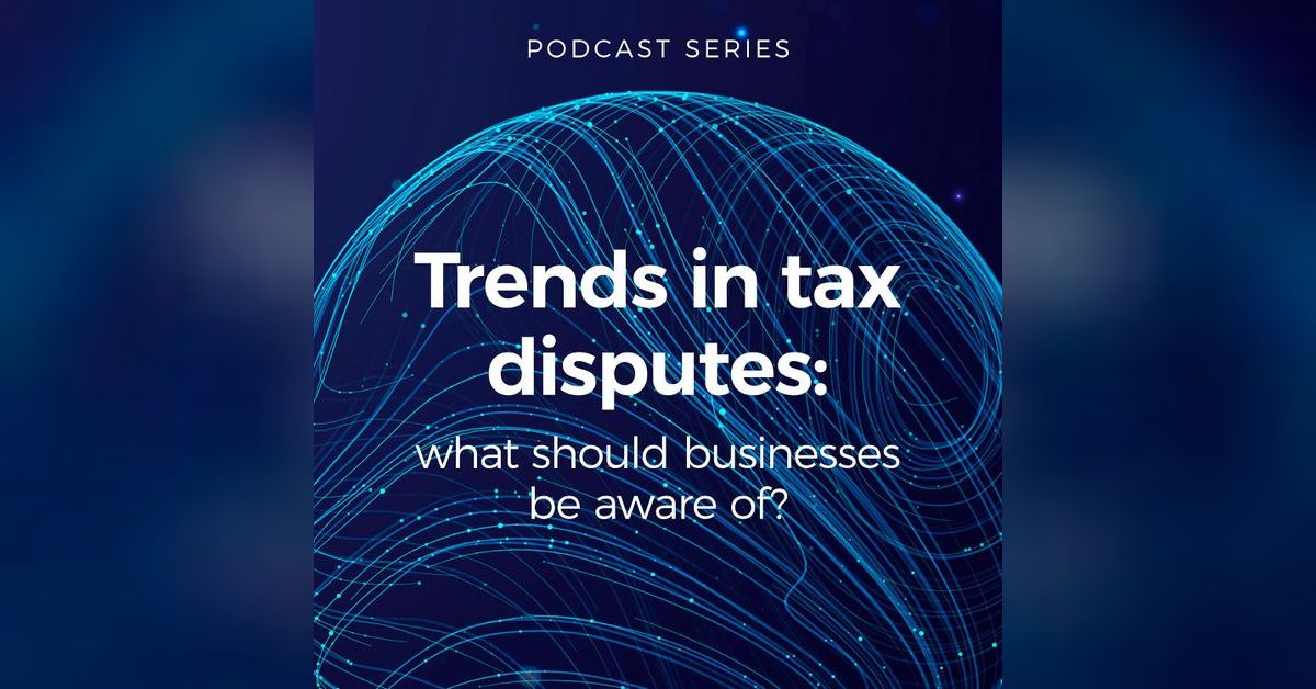 Tax Matters: Trends in tax disputes – what should businesses be aware ...