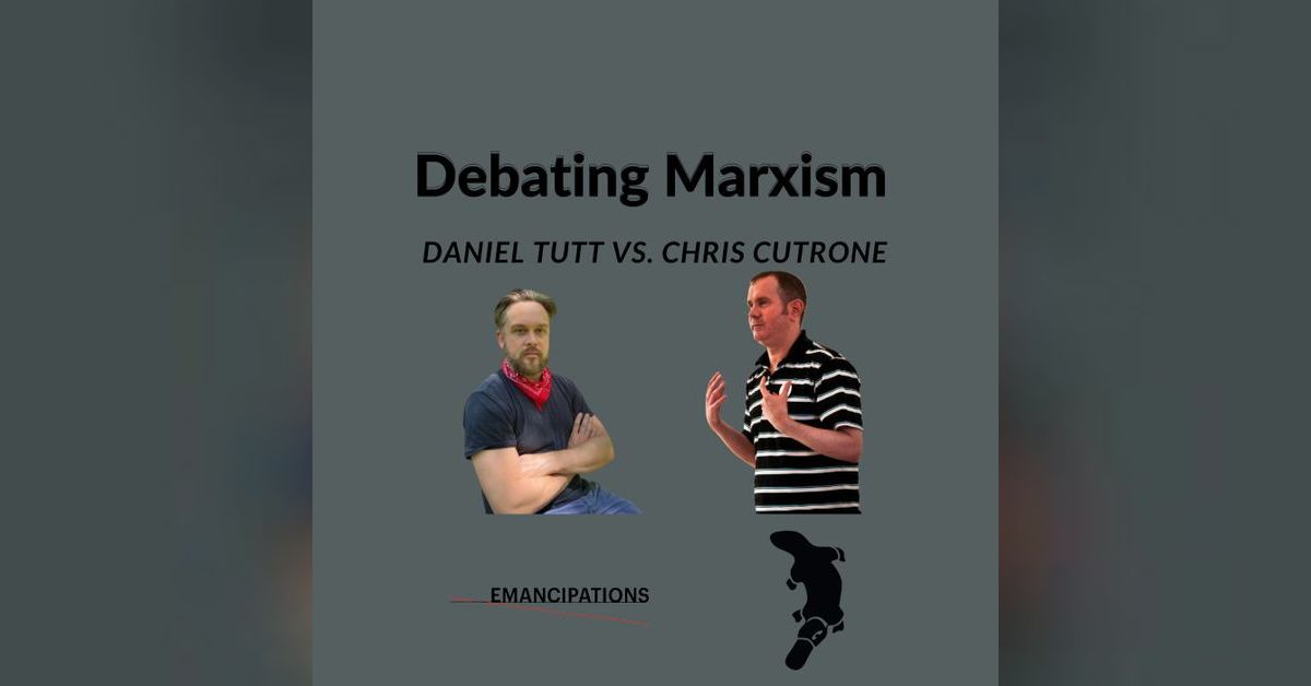 Debating Marxism - Daniel Tutt vs. Chris Cutrone | Emancipations Podcast