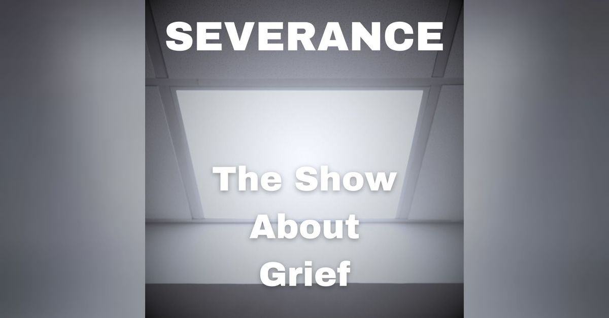 #14 Severance - A Show All About Grief | We All Suffer Podcast