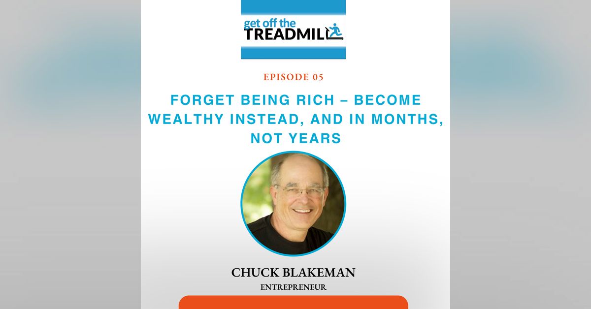 Episode #5: Forget Being Rich – Become Wealthy Instead, And In Months ...
