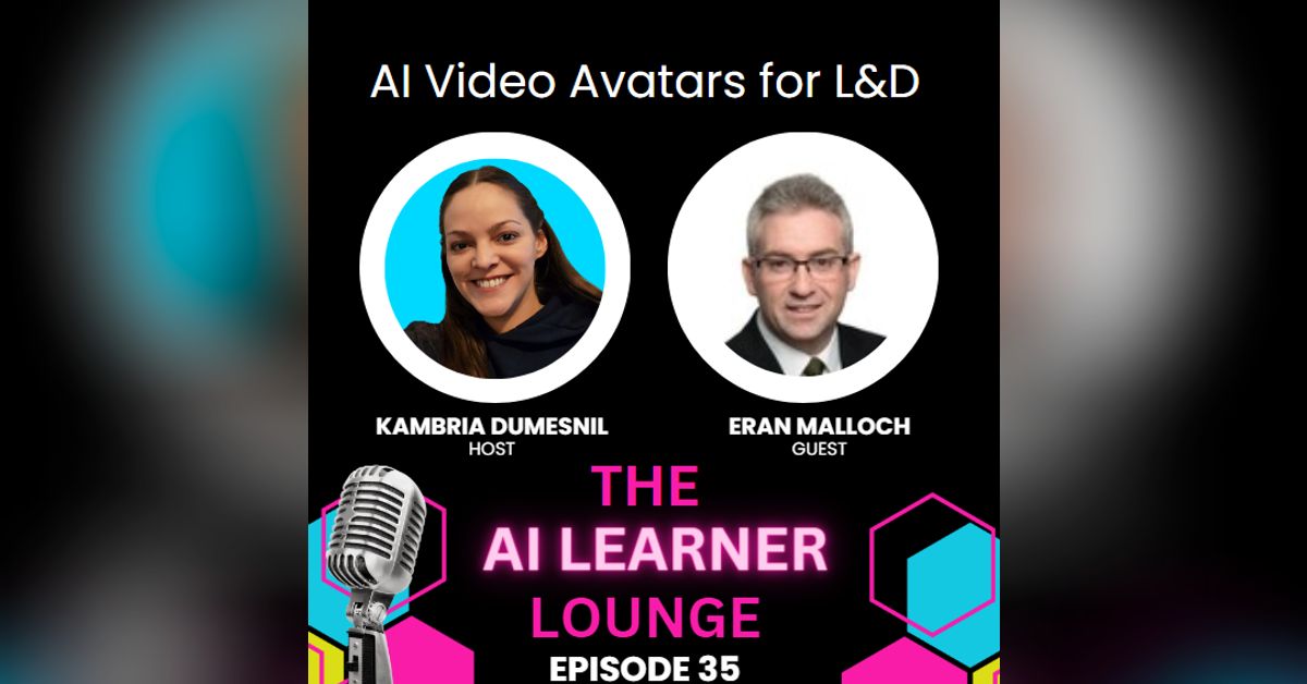 AI Video Avatars for L&D with Guest Eran Malloch | The AI Learner Lounge