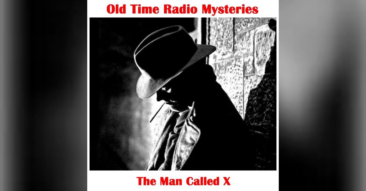 Old Time Radio Mysteries Podcast - The Man Called X - Red Messenger ...