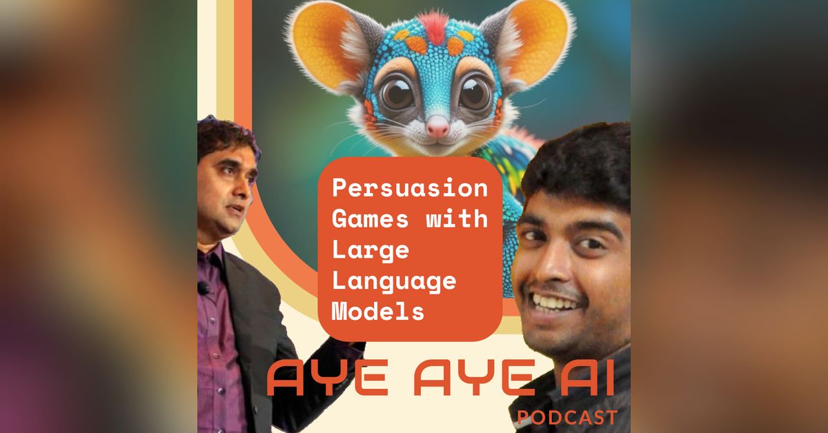 Persuasion Games using Large Language Models | The Aye Aye AI Podcast
